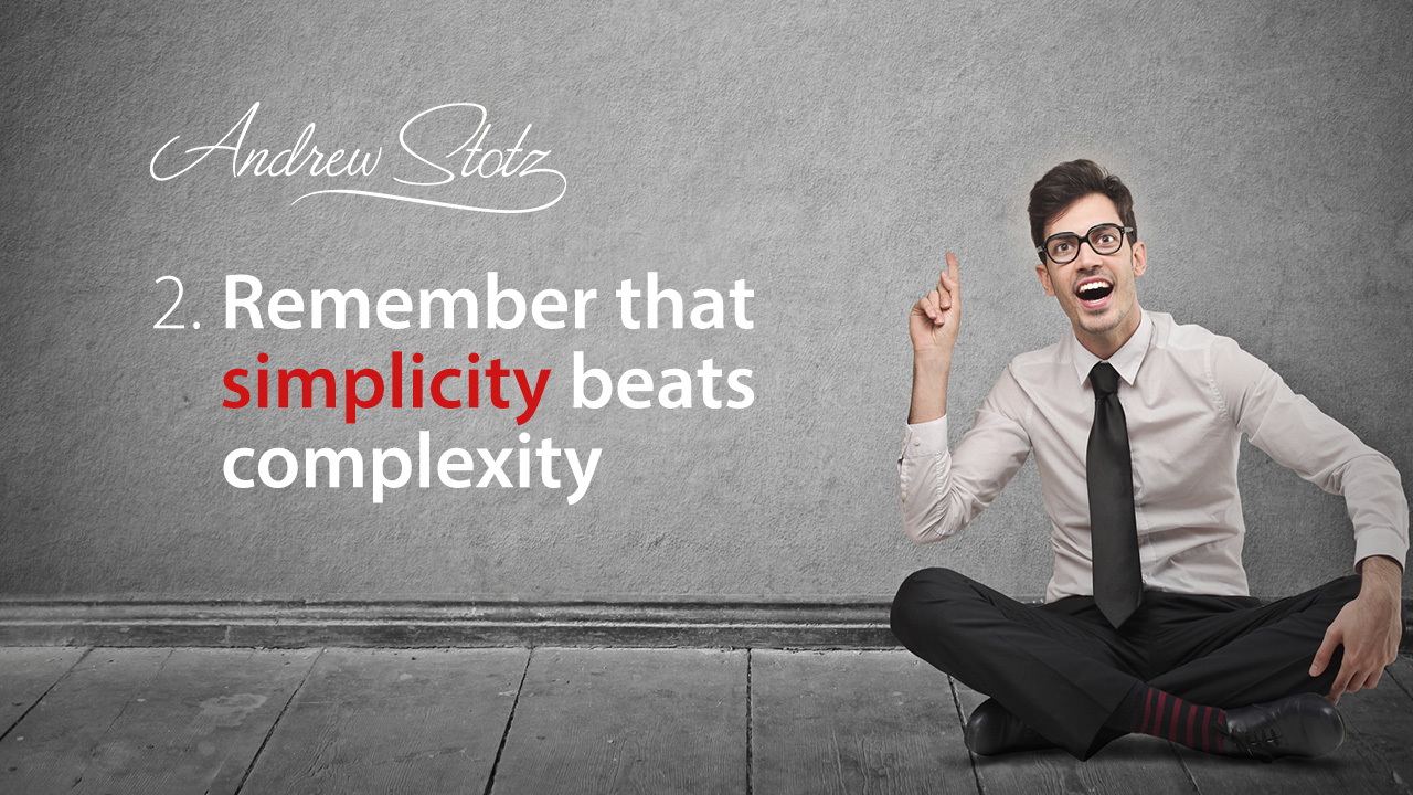Principle 2: Simplicity beats complexity - Andrew Stotz